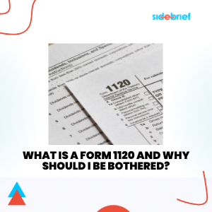 What is a Form 1120 and Why should I be bothered?